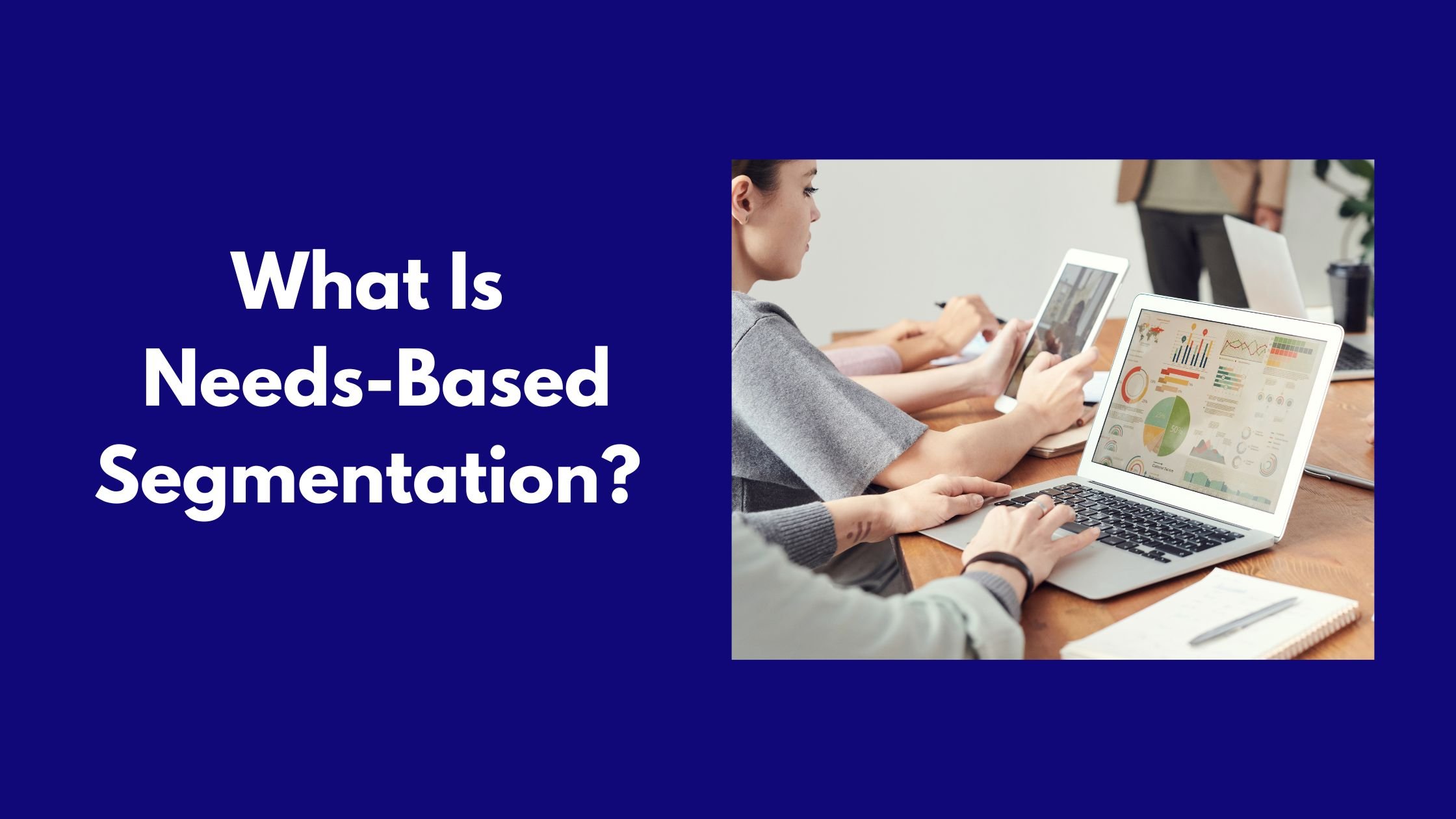 What Is Needs-based Segmentation? And How to Use It in E-commerce? What Is Needs-based Segmentation? And How to Use It in E-commerce?
